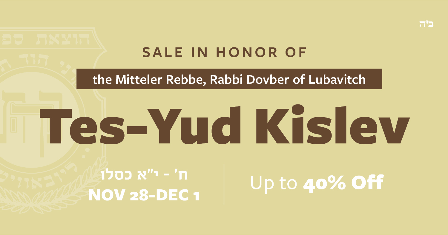 Tes-Yud Kislev Sale · Up to 40% Off Works of the Mitteler Rebbe!